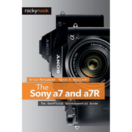 Rocky Nook The Sony a7 and a7R: The Unofficial Quintessential Guide